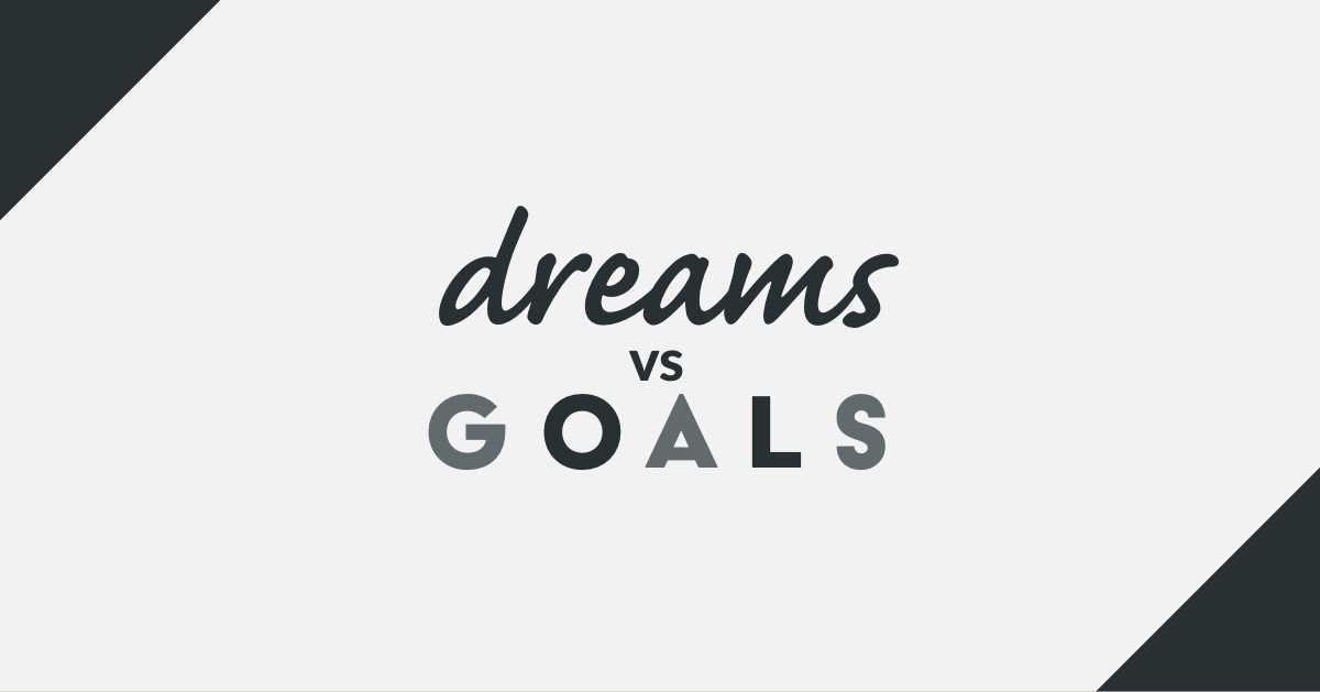 Dreams vs Goals
