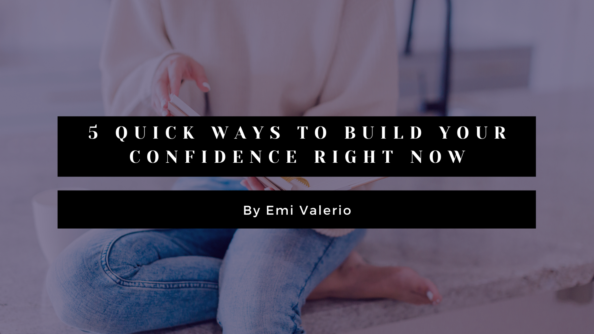 5 Quick Ways to Build Your Confidence Right Now