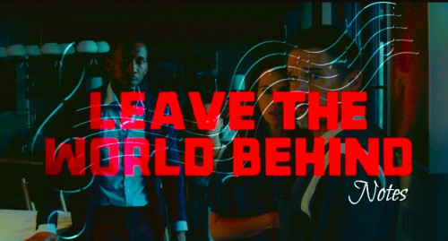 LEAVE THE WORLD BEHIND IMPORTANT NOTES