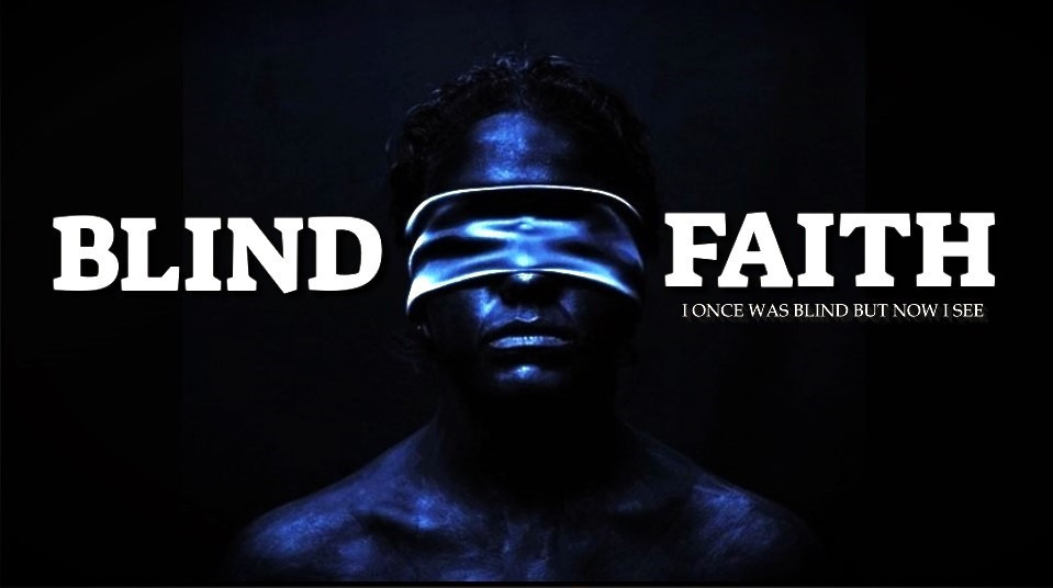 BLIND-FAITH: I ONCE WAS BLIND BUT NOW I SEE