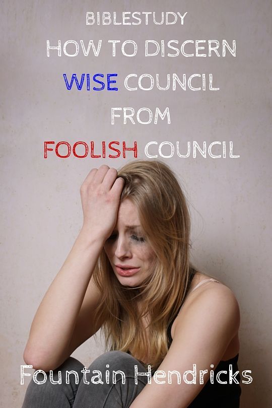 How to discern wise counsel from foolish counsel (Bible Study)