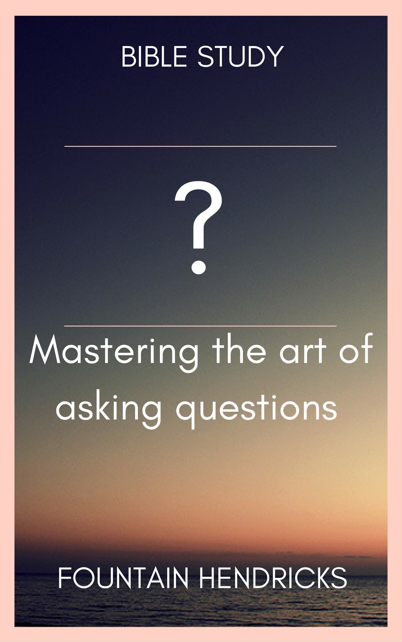 Mastering the art of asking questions (Bible Study)
